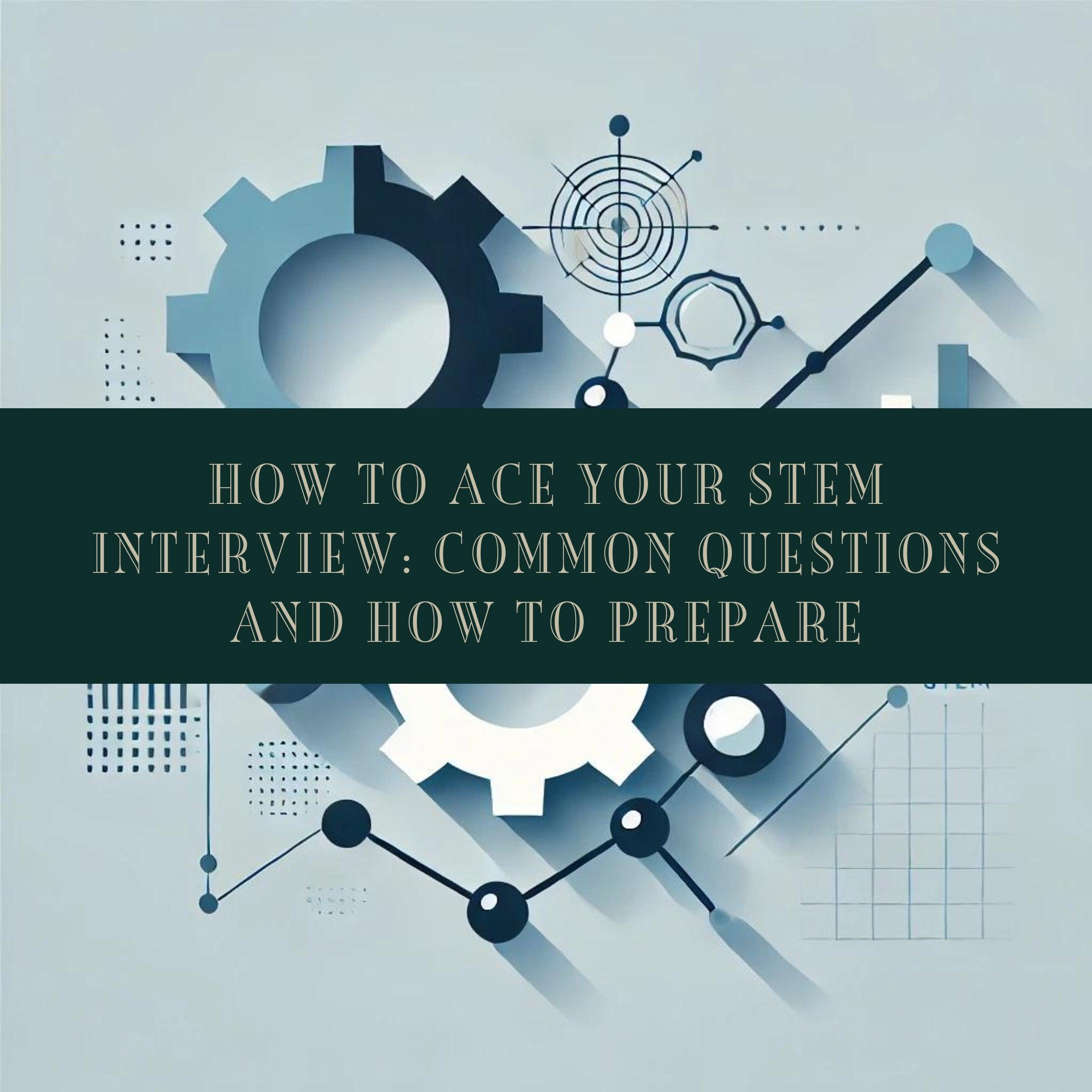 How to Ace Your STEM Interview: Common Questions and How to Prepare ...