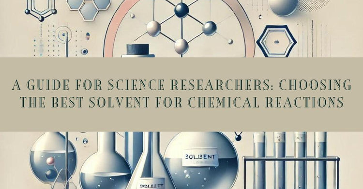 A Guide for Science Researchers: Choosing the Best Solvent for Chemica ...