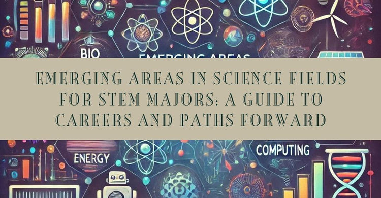 Emerging Areas in Science Fields for STEM Majors: A Guide to Careers a ...