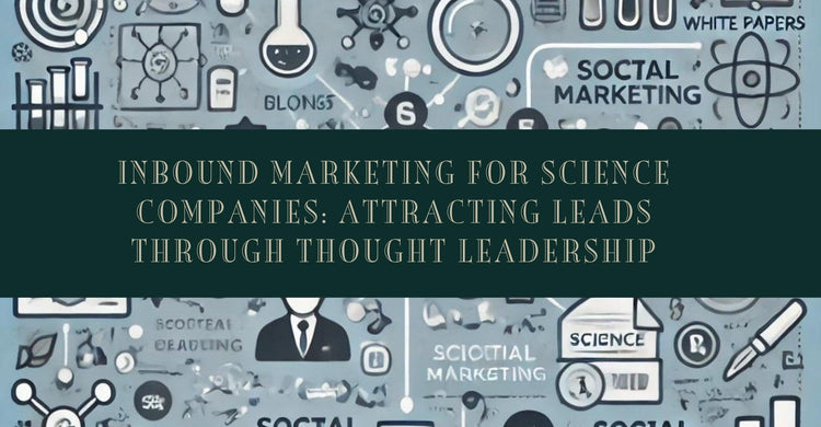 Inbound Marketing for Science Companies: Attracting Leads Through Thou ...