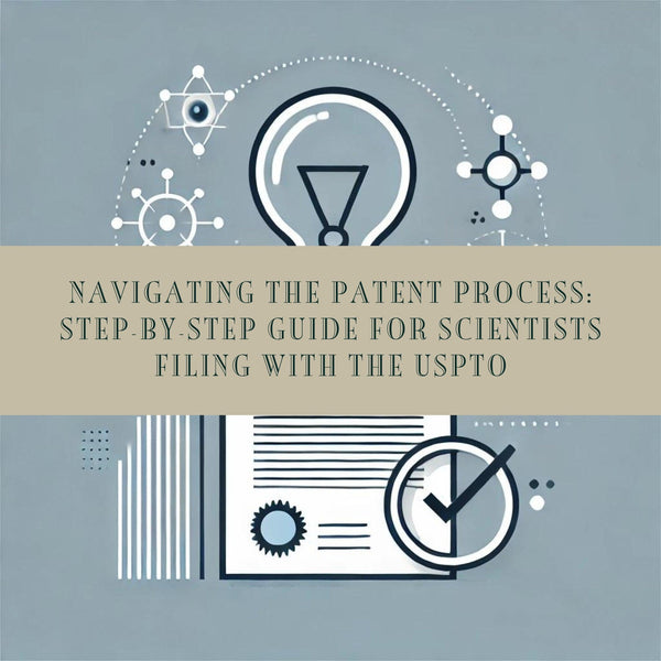 Navigating the Patent Process: Step-by-Step Guide for Scientists Filin ...