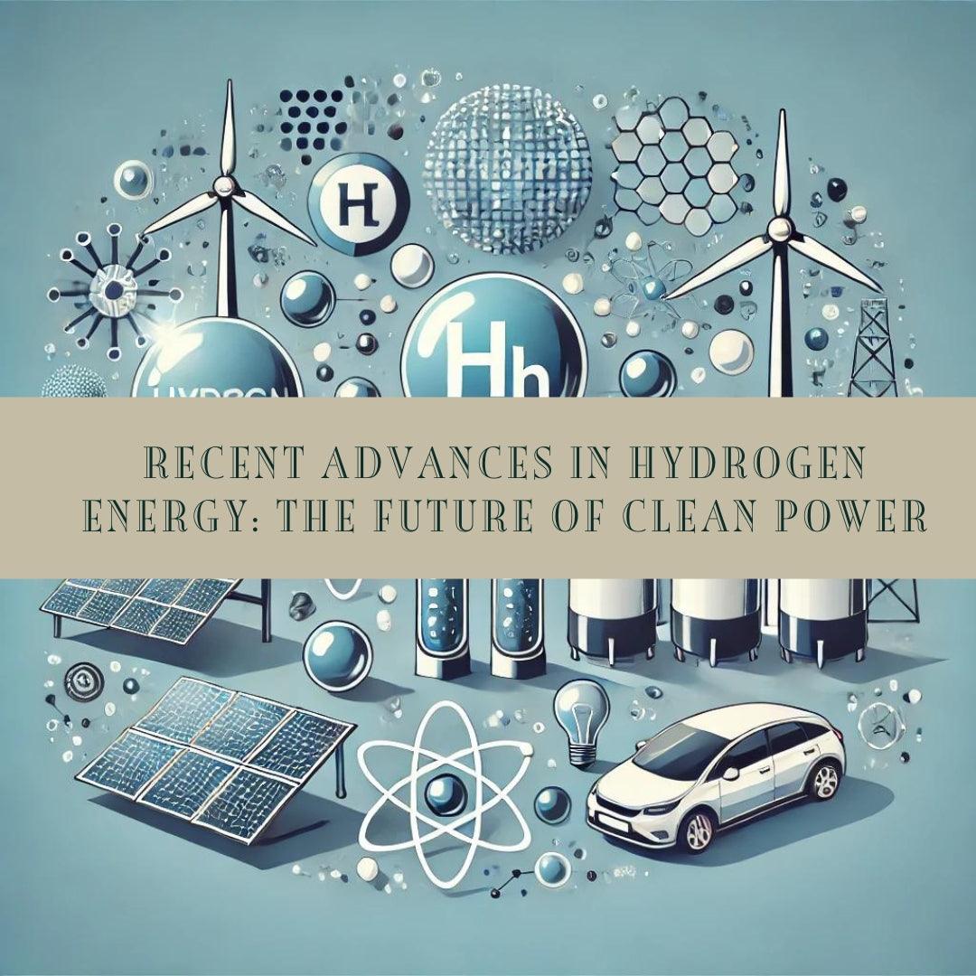 Recent Advances in Hydrogen Energy: The Future of Clean Power – The ...