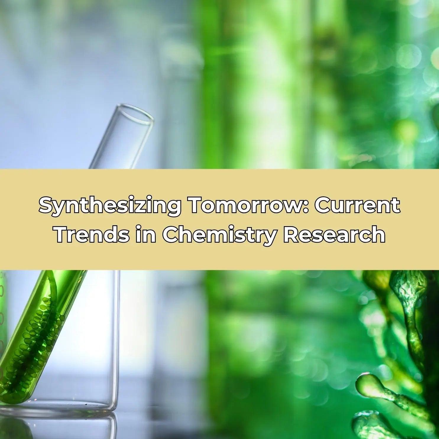 Synthesizing Tomorrow: Current Trends in Chemistry Research – The ...
