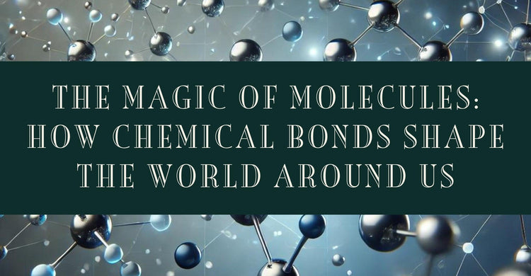 The Magic of Molecules: How Chemical Bonds Shape the World Around Us ...