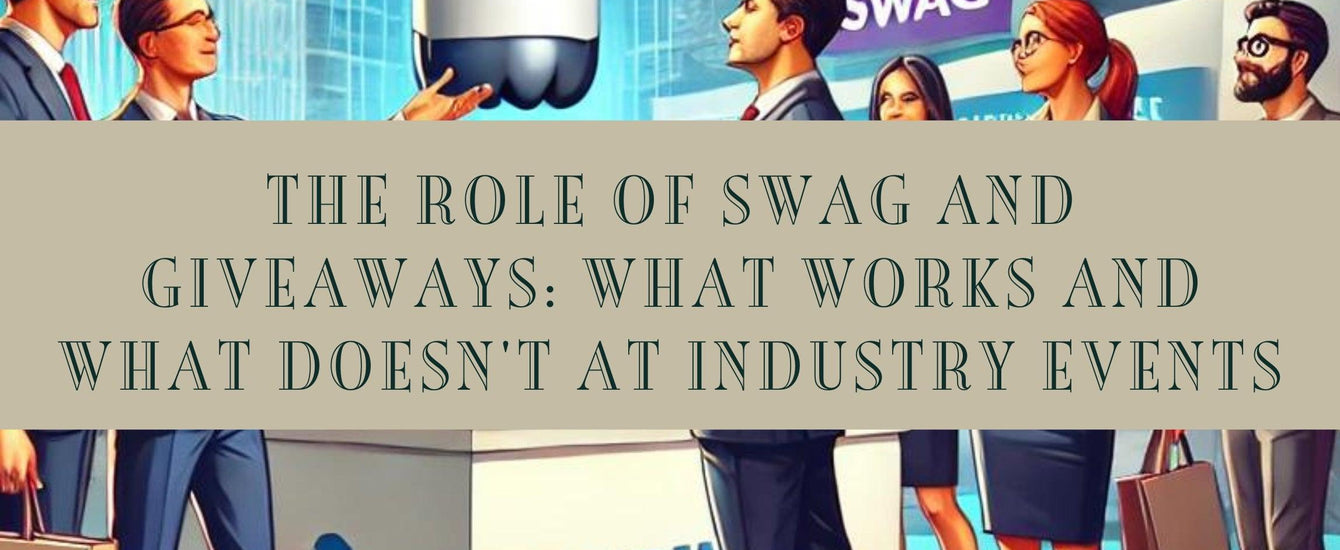 The Role of Swag and Giveaways: What Works and What Doesn't at Industr ...