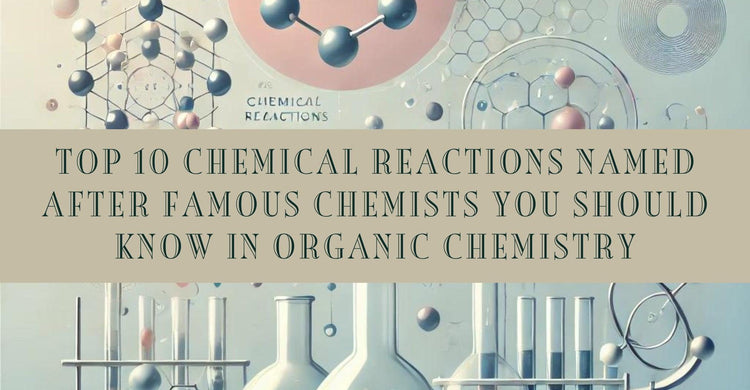 Top 10 Chemical Reactions Named After Famous Chemists You Should Know ...