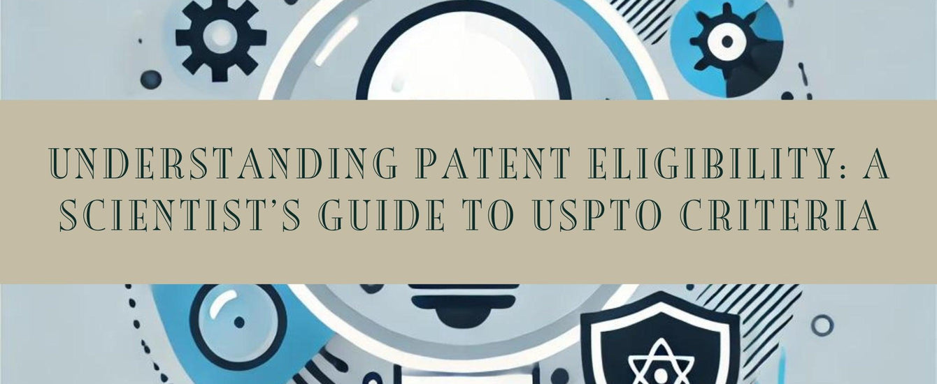Understanding Patent Eligibility: A Scientist’s Guide to USPTO Criteri ...